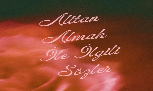 Alttan Almak İle İlgili Sözler