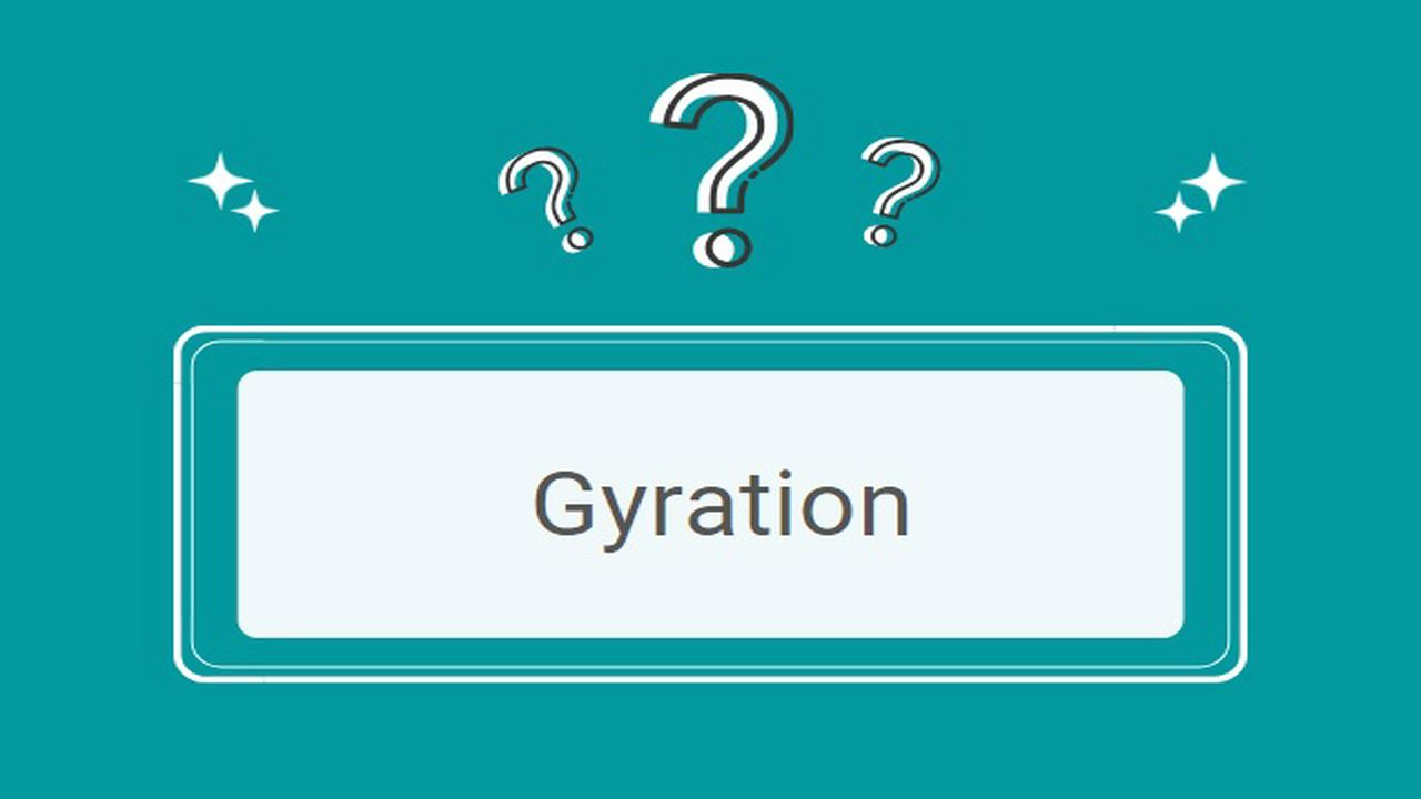 Gyration Ne Demek Nedir Gulum
